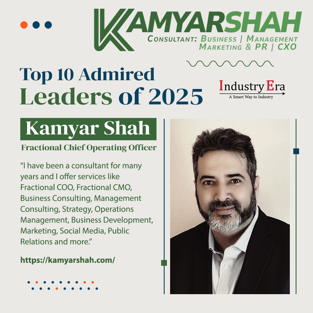 Kamyar Shah, Fractional Chief Operating Officer, Top 10 Admired Leaders of 2025 | Industry Era
