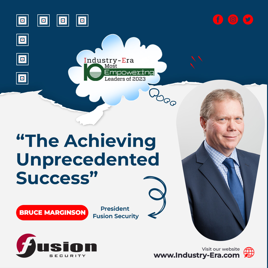 Bruce Marginson, President Fusion Security, 10 Most Empowering Leaders ...